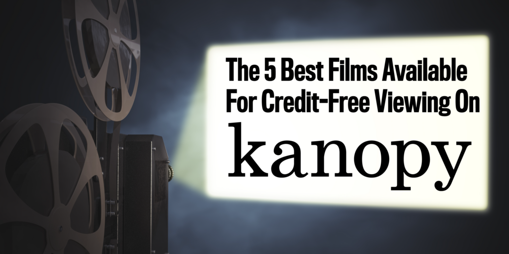 The 5 Best Films Available for Credit-Free Viewing on Kanopy - Orange ...