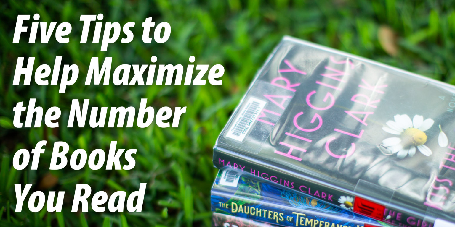 Five Tips to Help Maximize the Number of Books You Read - Orange County ...