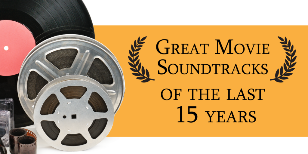 Great Movie Soundtracks of the Last 15 Years - Orange County Library System