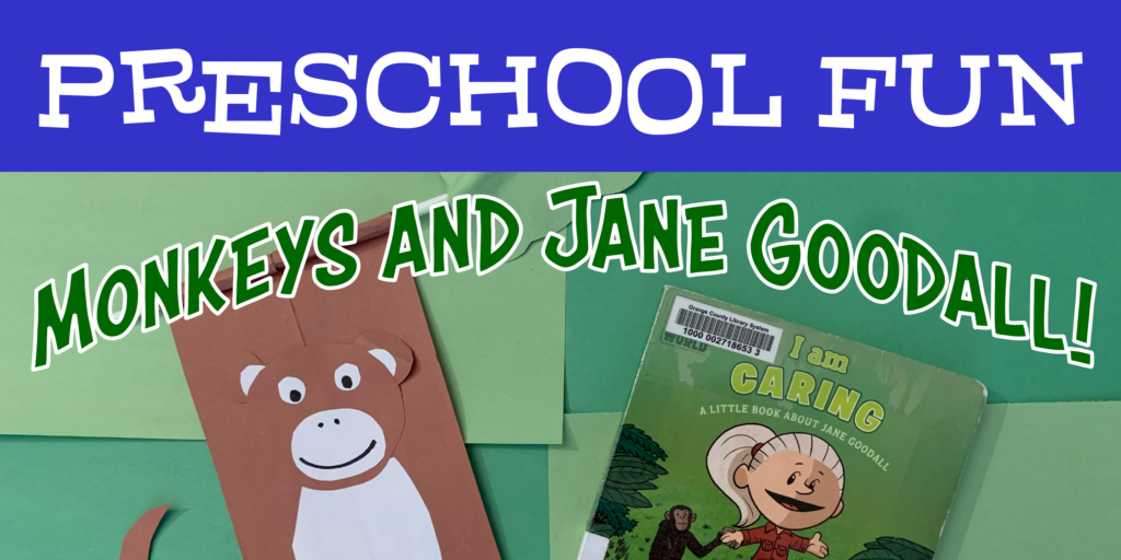 Preschool Fun: Monkeys and Jane Goodall! - Orange County Library System