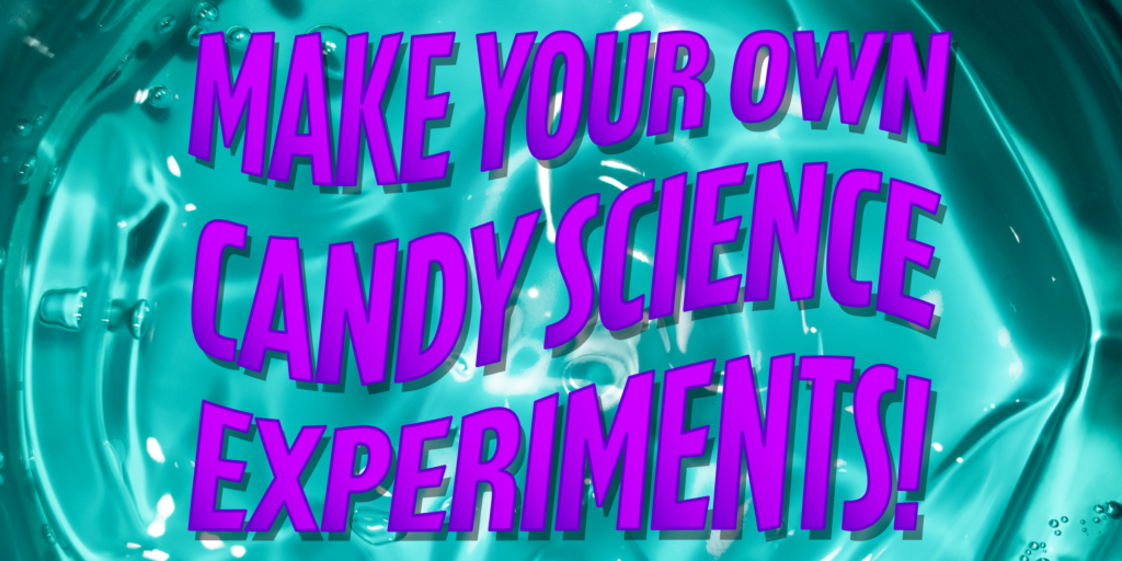 Make Your Own Candy Science Experiments! - Orange County Library System