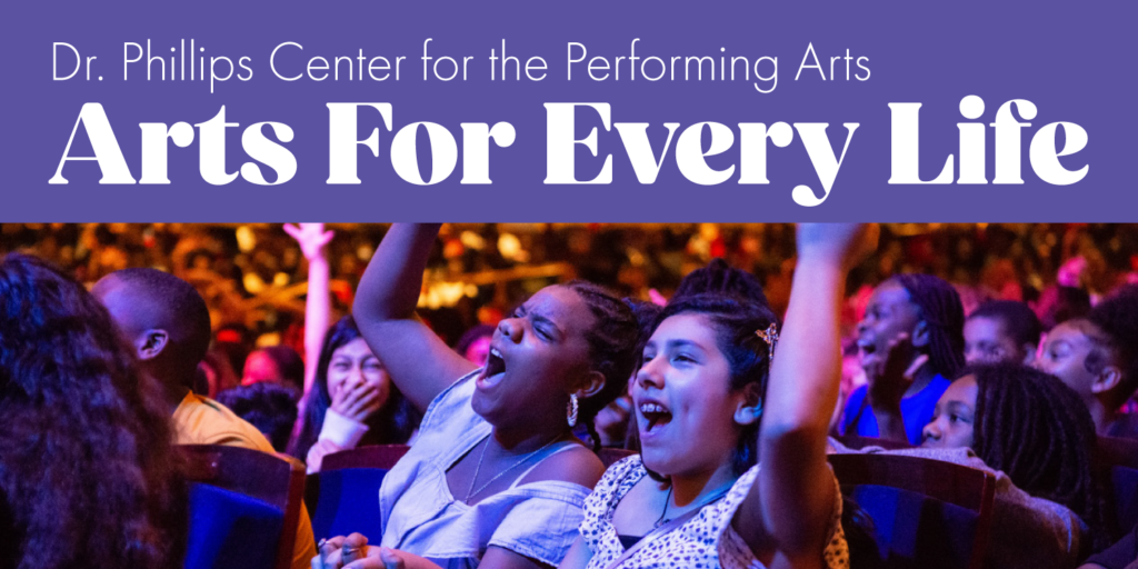 Dr. Phillips Center for the Performing Arts: Arts For Every Life ...